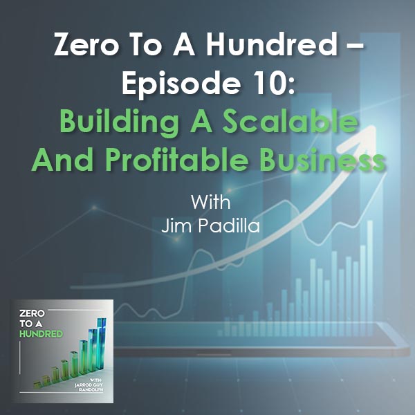Zero To A Hundred – Episode 10: Building A Scalable And Profitable ...