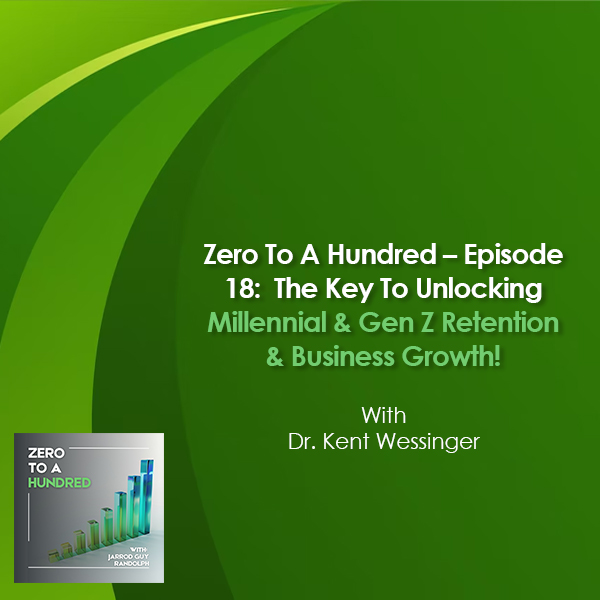 Zero To A Hundred – Episode 18: Dr. Kent Wessinger And The Key To ...